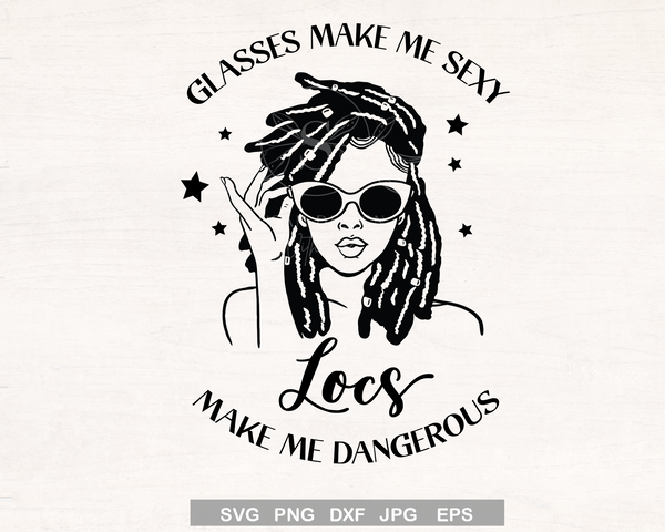 Glasses make me sexy, Locs make me dangerous SVG Black and White – SVG ...